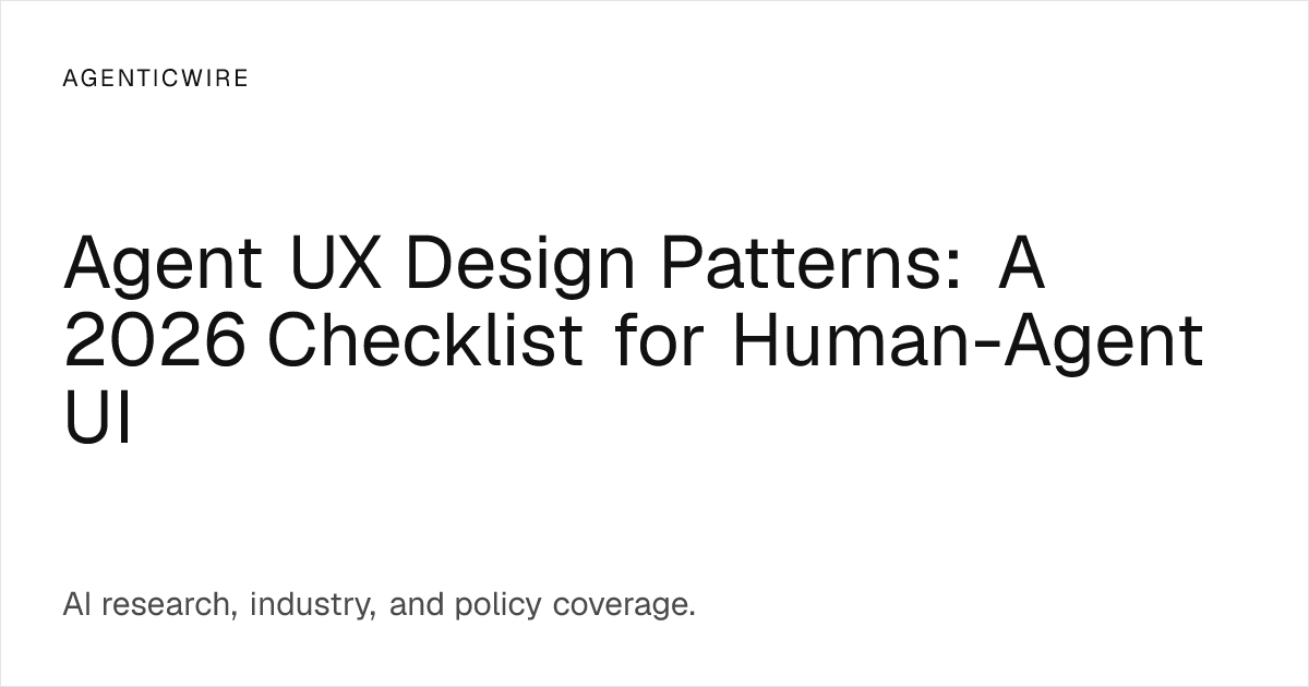 Agent UX Patterns: 2026 Design Checklist for AI Agents | AgenticWire News