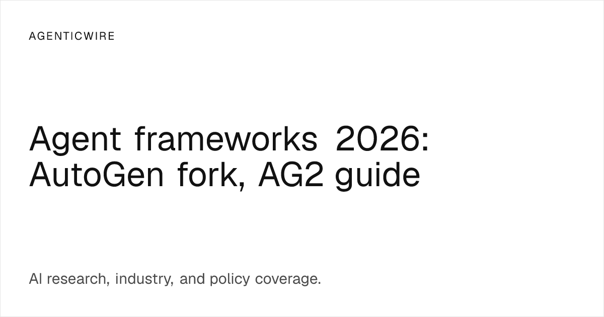 AutoGen Maintenance Mode: AG2 vs Agent Framework 2026 | AgenticWire News