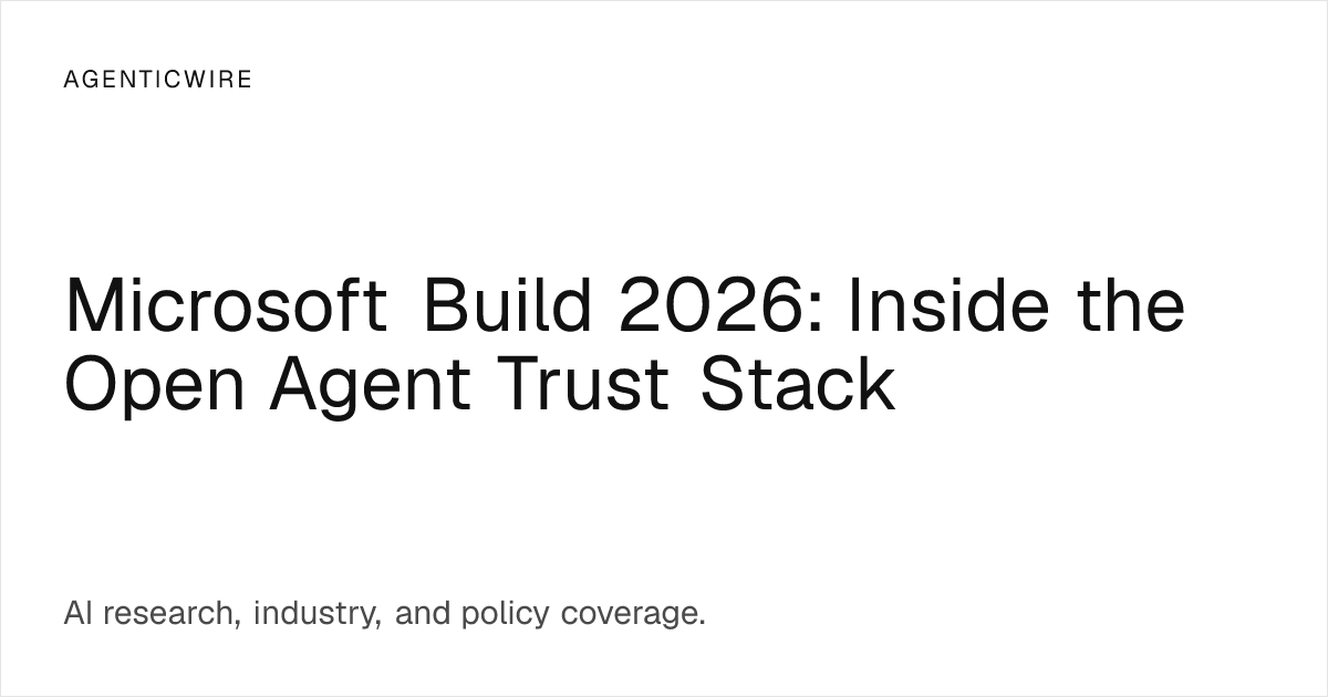 Microsoft Agent Trust Stack: Build 2026 Governance Guide | AgenticWire News